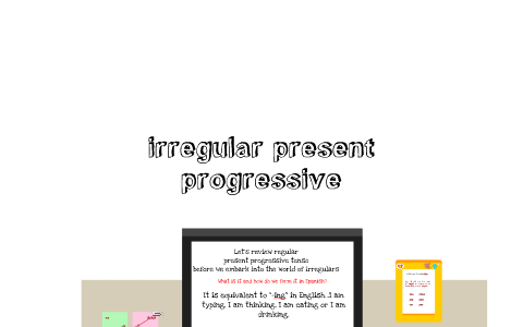 Irregular present progressive tense by Alicia Wuornos on Prezi