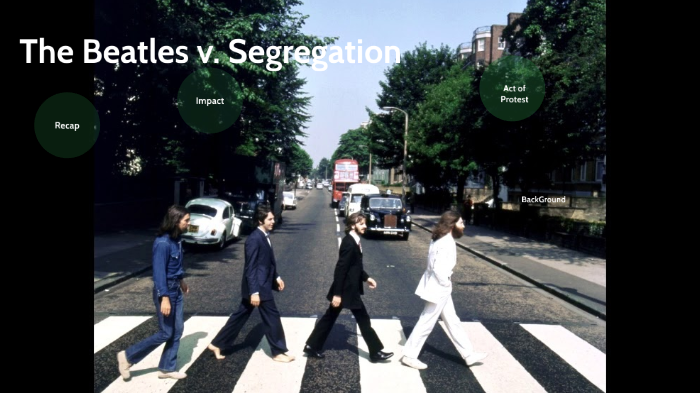 The Beatles v. Segregation by Noeme Ibarra on Prezi