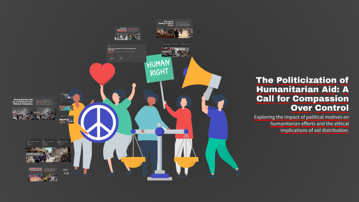 The Politicization of Humanitarian Aid: A Call for Compassion Over ...