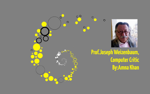 Prof.Joseph Weizenbaum, Computer Critic by Amna Khan on Prezi