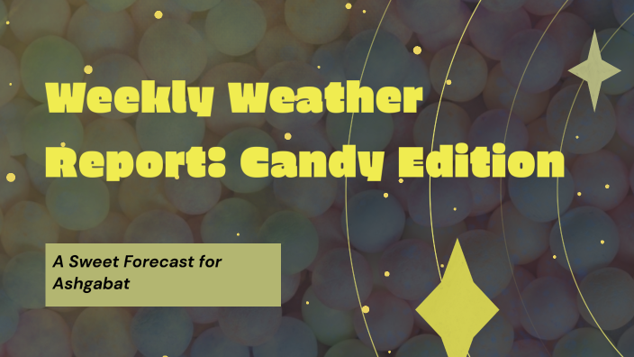 Weekly Weather Report: Candy Edition by Nnn Bbb on Prezi