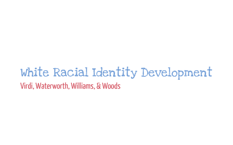 White Identity Development by Sarah Williams on Prezi