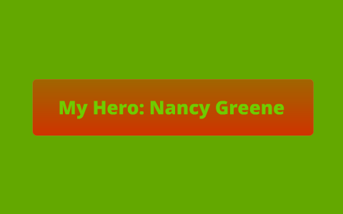My Hero: Nancy Greene by Stephanie Naas on Prezi