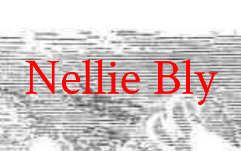 Nellie Bly by Robin Sollner on Prezi