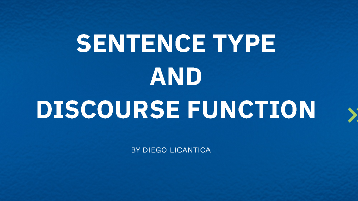 SENTENCE TYPE AND DISCOURSE FUNCTION by Diego Licantica on Prezi