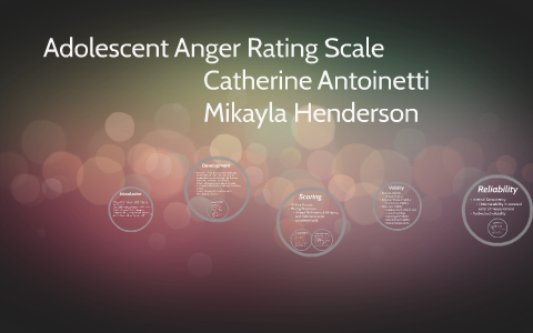 Adolescent Anger Rating Scale by Catherine Antoinetti on Prezi