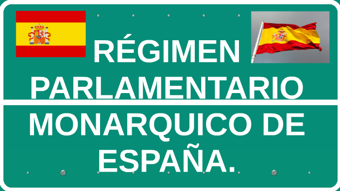 Regimen parlamentario monarquico de españa by angelica mendoza on Prezi