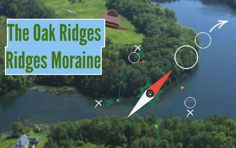 The Oak Ridges Ridges Moraine by Ethan Alphonse on Prezi