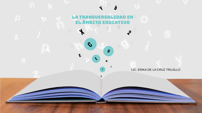 LA TRANSVERSALIDAD EN EL AMBITO EDUCATIVO by Erika De la Cruz Trujillo on Prezi