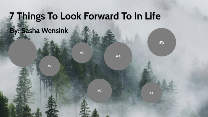 7 Things To Look Forward To In Life by Antonino D'Anna on Prezi