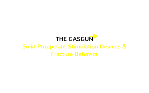 Solid Propellant Stimulation Devices: The Gas Gun by Nick Jones on Prezi