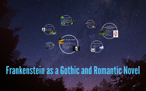 Frankenstein as a Gothic and Romantic Novel by Haley Bearden on Prezi