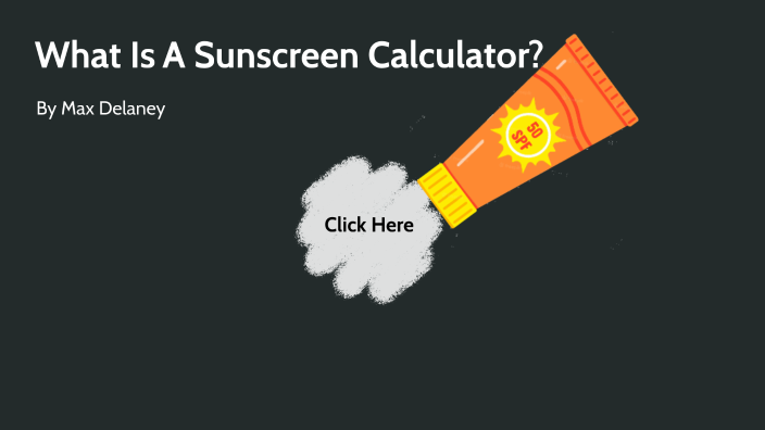 What Is A Sunscreen Calculator? by Max Delaney on Prezi