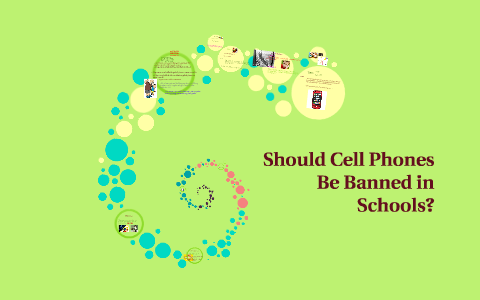 Should Cell Phones Be Banned in Schools? by aln aln on Prezi