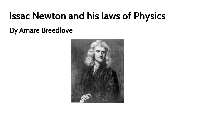 Issac Newton and his laws of physics by Amare Breedlove on Prezi