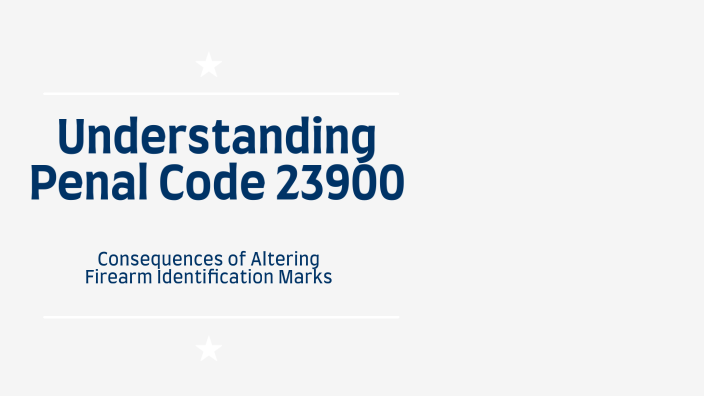 Understanding Penal Code 23900 by David A on Prezi