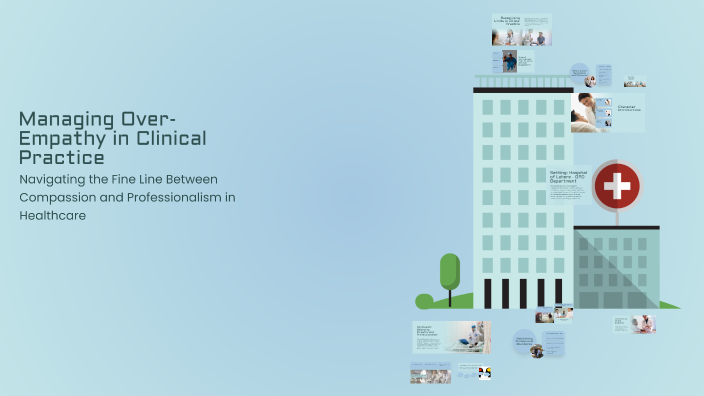Managing Over-Empathy in Clinical Practice by Abdullah Ajaz Ahmad on Prezi