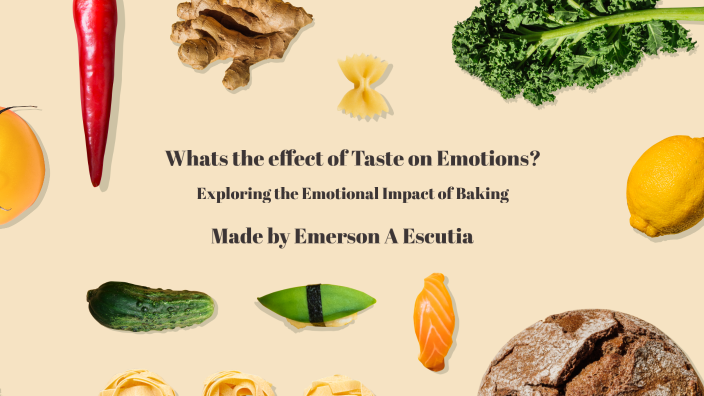 Whats the effect of taste on emotions? by Emerson Escutia on Prezi