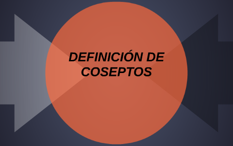 DEFINICIÓN DE COSEPTOS by Sarita Molina on Prezi