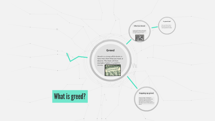 What is greed, and why are people greedy? by michael trifero on Prezi