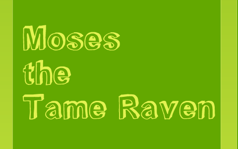 Moses The Tame Raven by Jonathan MacDonald on Prezi