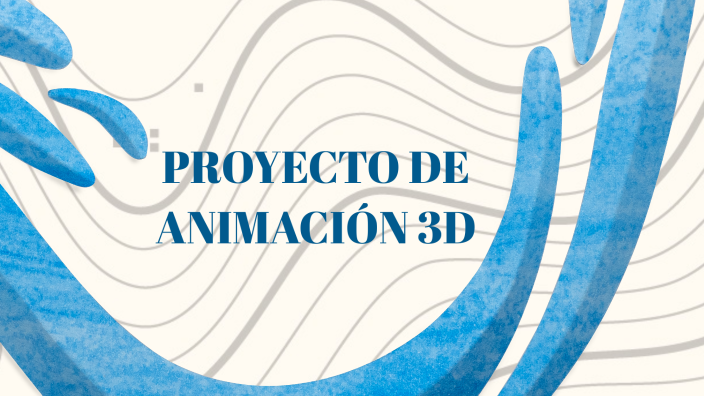 PROYECTO DE ANIMACIÓN 3D by Azul Coutiño on Prezi