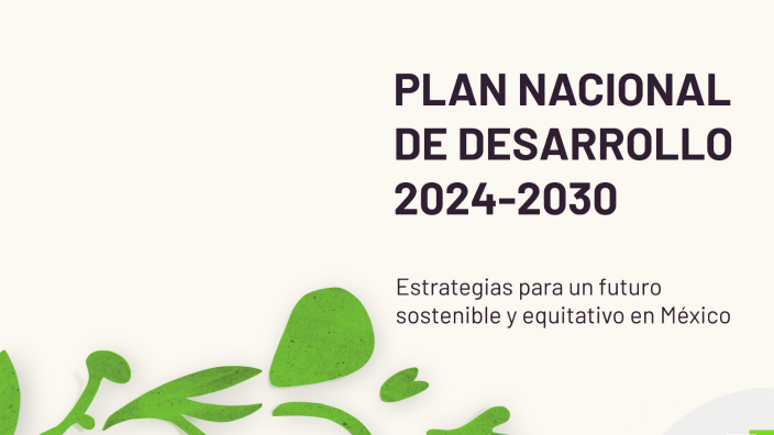 PLAN NACIONAL DE DESARROLLO 2024-2030 by Diana Olimpia on Prezi