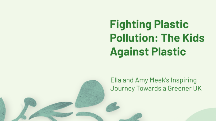 Fighting Plastic Pollution: The Kids Against Plastic by AC on Prezi