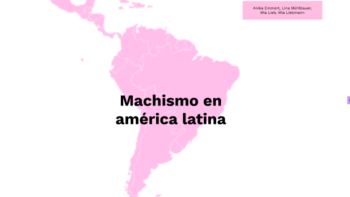 Machismo en Latino Amerika by Mia Lieb on Prezi