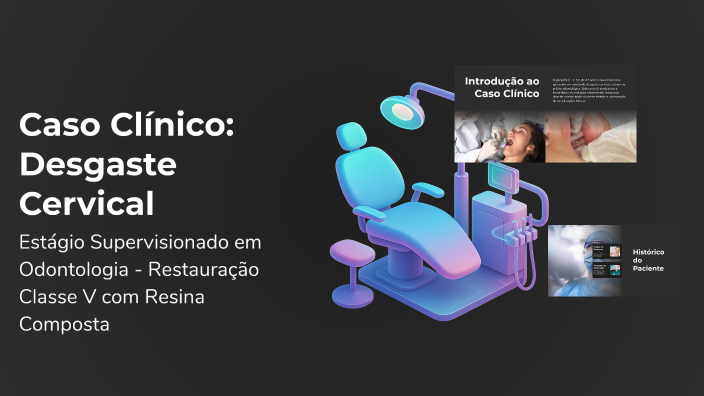 Caso Clínico: Desgaste Cervical by Guilherme Reis on Prezi