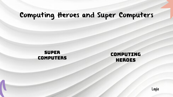 Computing Heroes and Super Computers by Layla Dashti on Prezi