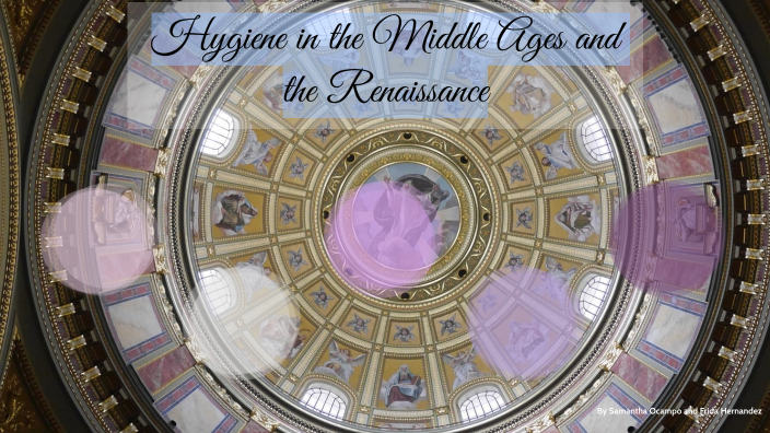 Hygiene in the middle ages and the Renaissance by frida hernandez on Prezi