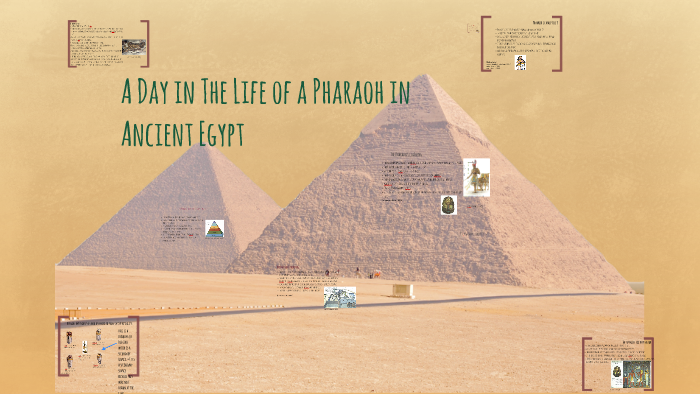 A Day in The Life of a Pharaoh in Ancient Egypt by Marnz Zammo on Prezi