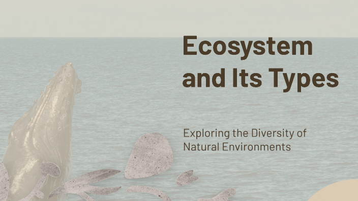 Ecosystem and Its Types by as qwe on Prezi