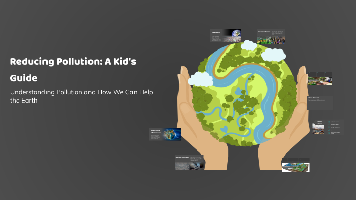 Reducing Pollution: A Kid's Guide by Nimra Mehmood on Prezi