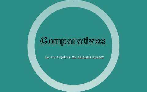 Comparatives by Anna Spitzer on Prezi