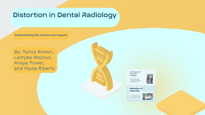 Distortion in Dental Radiology by Tamia Brown on Prezi