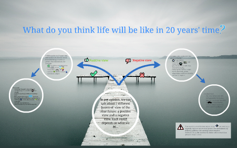 What do you think life will be like in 20 years' time? by nn chen on Prezi