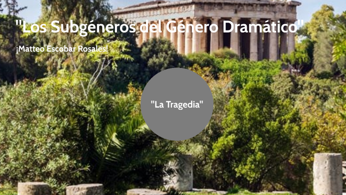 "Subgéneros del Género Dramático" by Matteo Escobar Rosales on Prezi