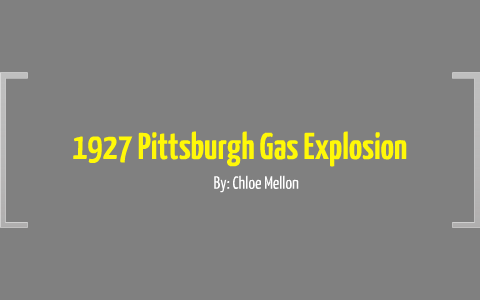 1927 Pittsburgh Gas Explosion by C Mellon on Prezi