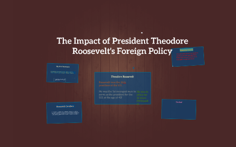 The Impact of President Theodore Roosevelt's Foreign Policy by Emma ...