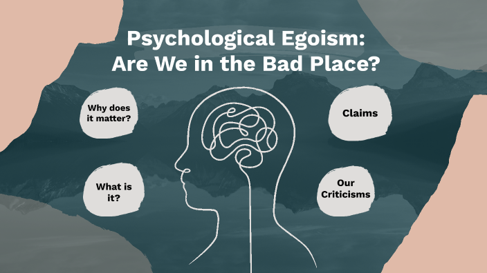 Psychological Egoism Presentation by Andrea Levan on Prezi