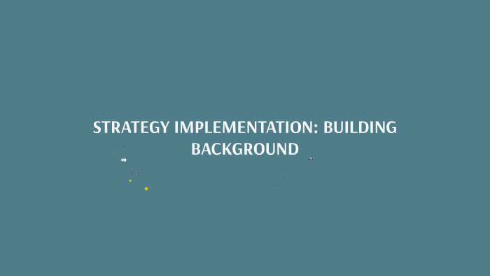 STRATEGY IMPLEMENTATION: BUILDING BACKGROUND by Cameron Scholes