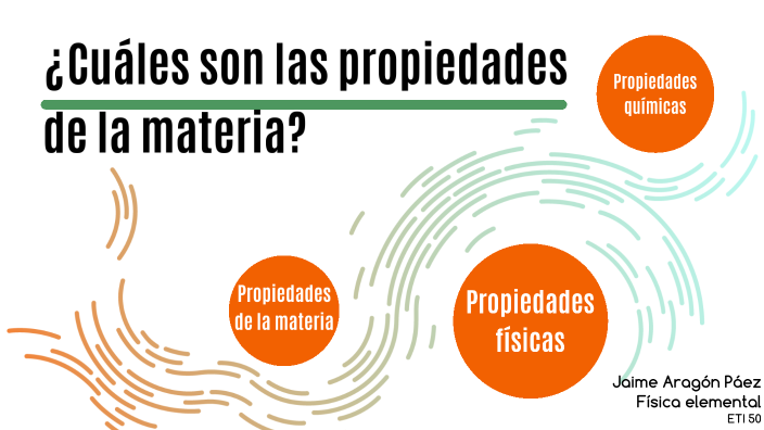¿Cuáles son las propiedades de la materia? by Jaime Aragon on Prezi
