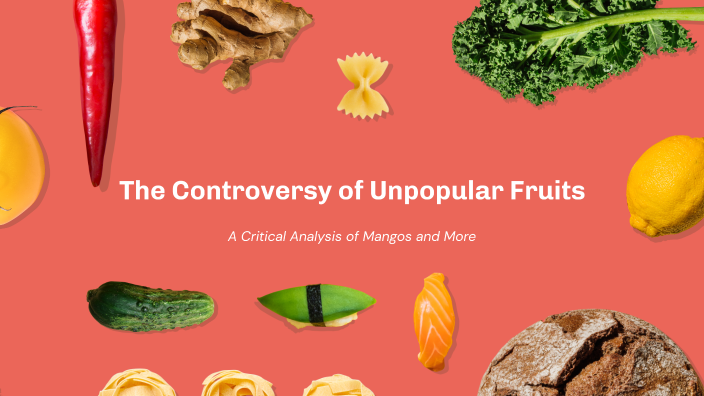 The Controversy of Unpopular Fruits by Connor Dawson on Prezi