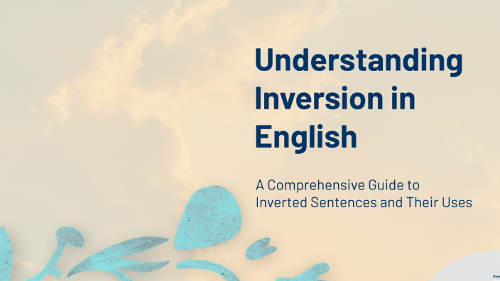 Understanding Inversion in English by Florencia M.R Mastroianni on Prezi Understanding Inversion in English by Florencia M.R Mastroianni on Prezi