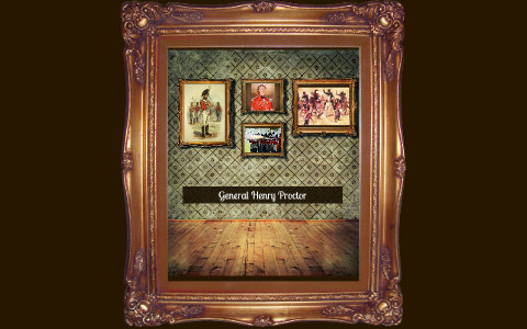 General Henry Proctor by Zoe Oneil on Prezi