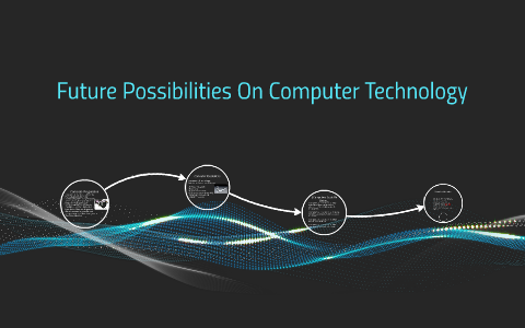 Future Possibilities On Computer Technology by Sam Wright on Prezi