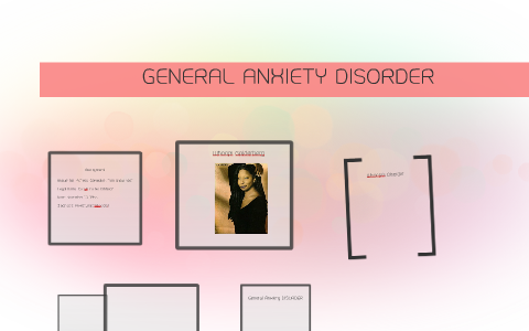 GENERAL ANXIETY DISORDER by Danielle Davis on Prezi