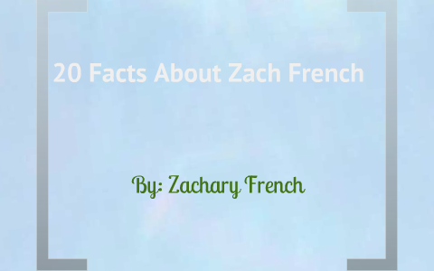 20 Facts About Zach French by Zach French